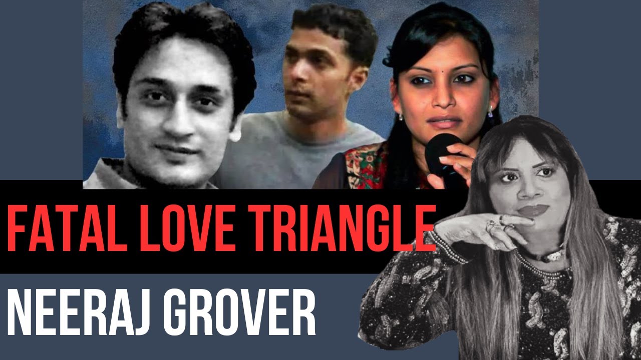 FATAL LOVE TRIANGLE Neeraj Grover - YouTube