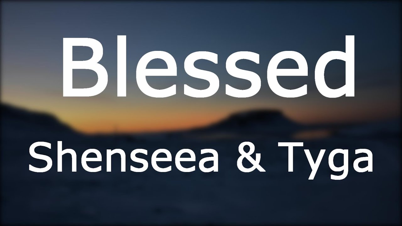 Shenseea - Blessed feat. Tyga [Lyrics] - YouTube