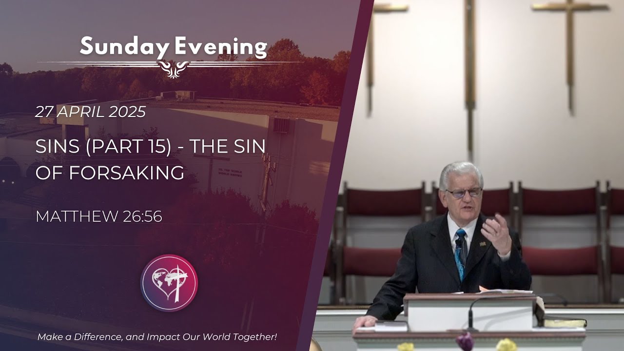 Sins (Part 15) - The Sin of Forsaking - 27 April 2025 - Sunday Evening ...