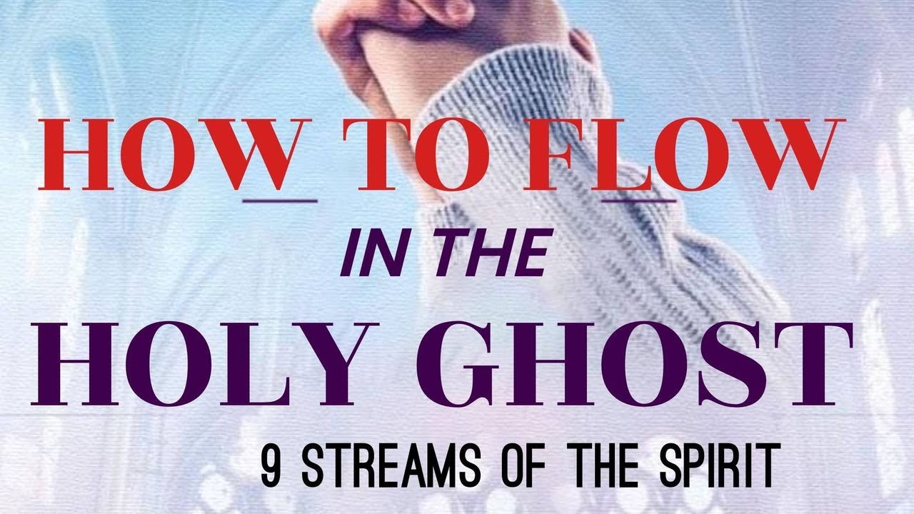 HOW TO FLOW IN THE HOLY SPIRIT.9Streams of the Holy Spirit - YouTube