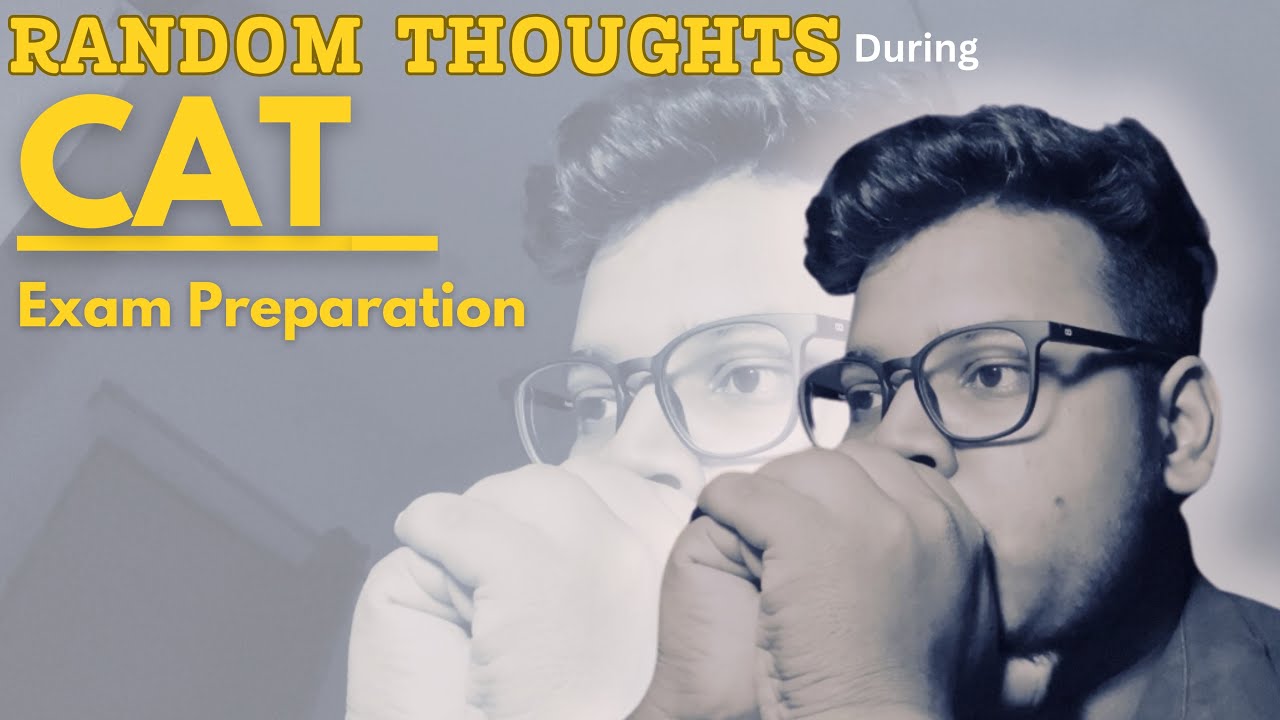 Random Thoughts I have during CAT Exam Preparation | 125 days to CAT - YouTube