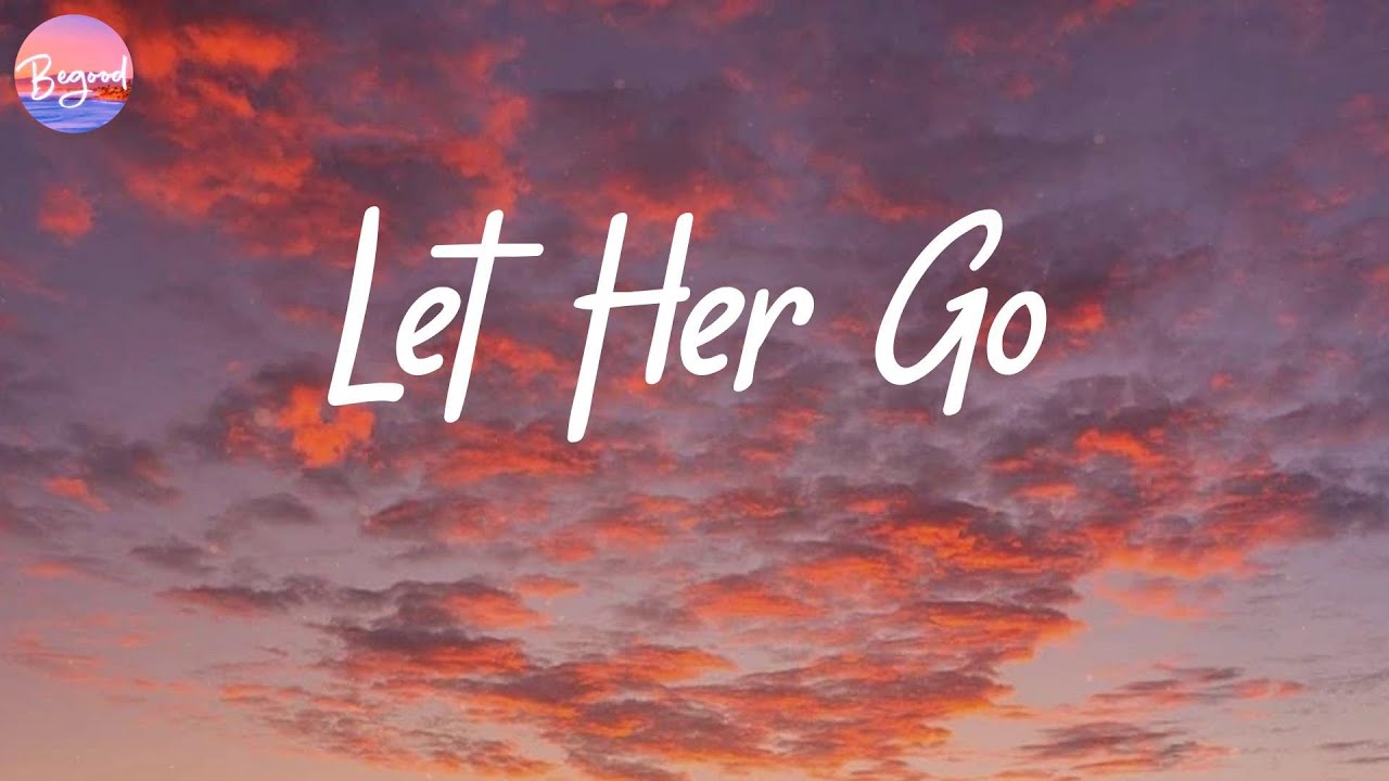 Let Her Go - Passenger (Lyric Video) | Only know you love her when you ...