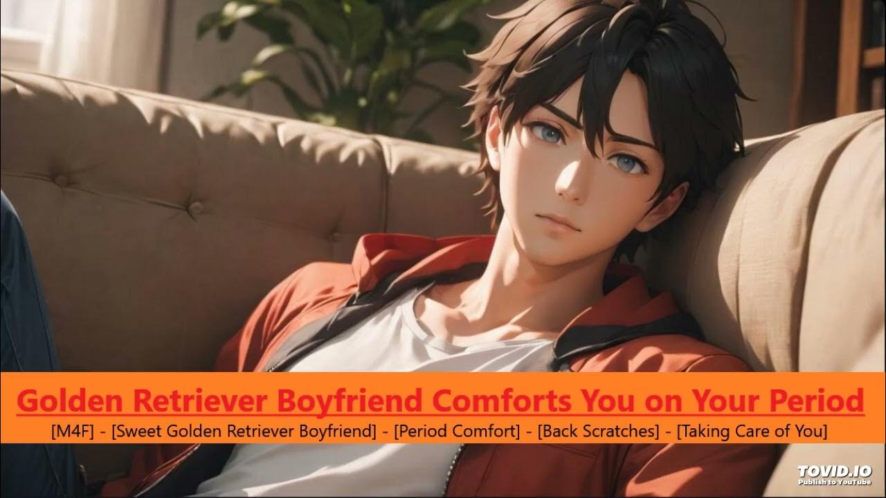 Golden Retriever Boyfriend Comforts You on Your Period ASMR [M4F] [Period Comfort] [Back ...