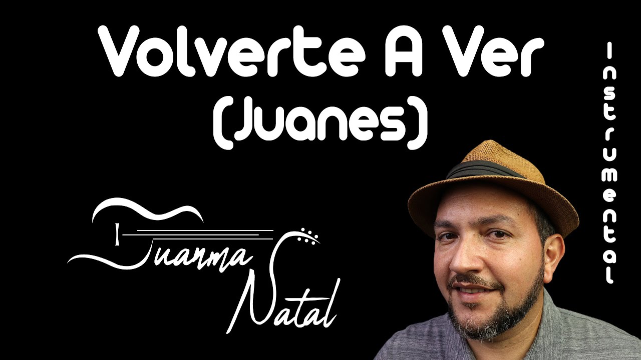 Volverte A Ver (Juanes) INSTRUMENTAL - Juanma Natal - Guitar - Cover ...