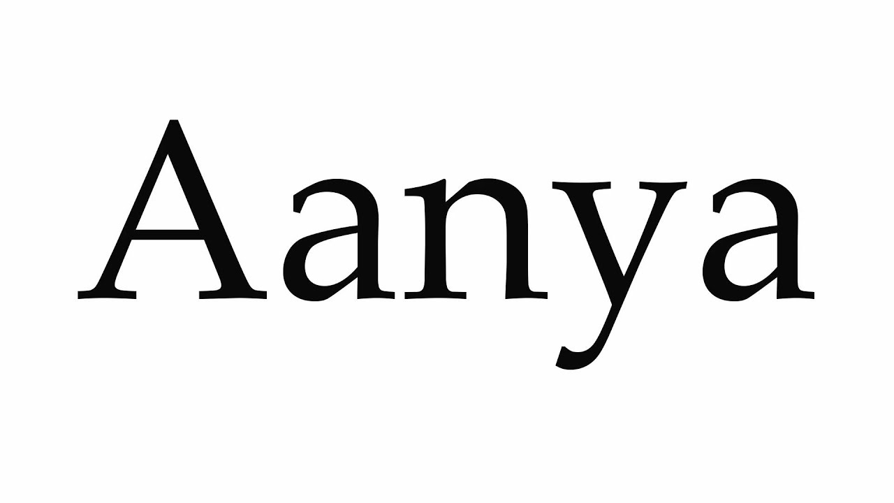 How to Pronounce Aanya - YouTube