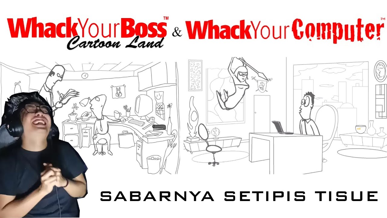 SABARNYA SETIPIS TISUE | WHACK YOUR BOSS & WHACK YOUR COMPUTER # ...