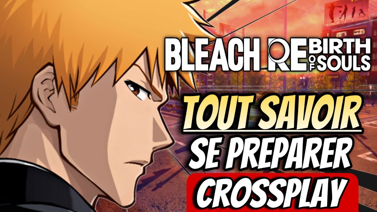 LE CROSSPLAY est CONFIRMÉ ! Mais… (Site officiel, Tout Savoir) BLEACH REBIRTH OF SOULS - YouTube