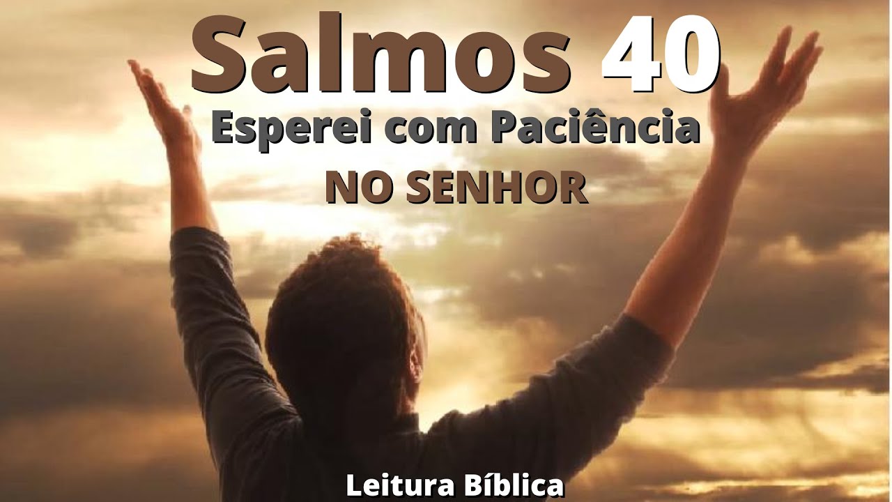 SALMOS 40 - Esperei com Paciência no Senhor - Leitura Bíblica - YouTube