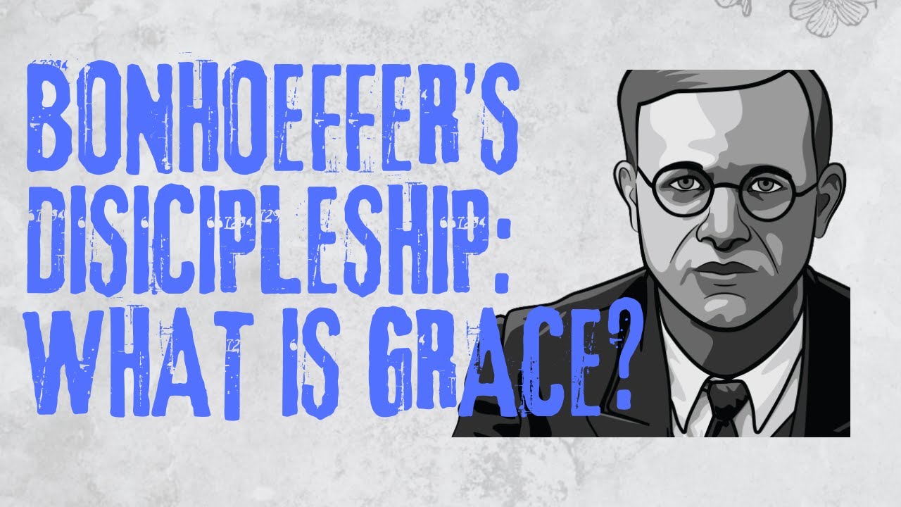Bonhoeffer and Discipleship: What is Grace? - YouTube