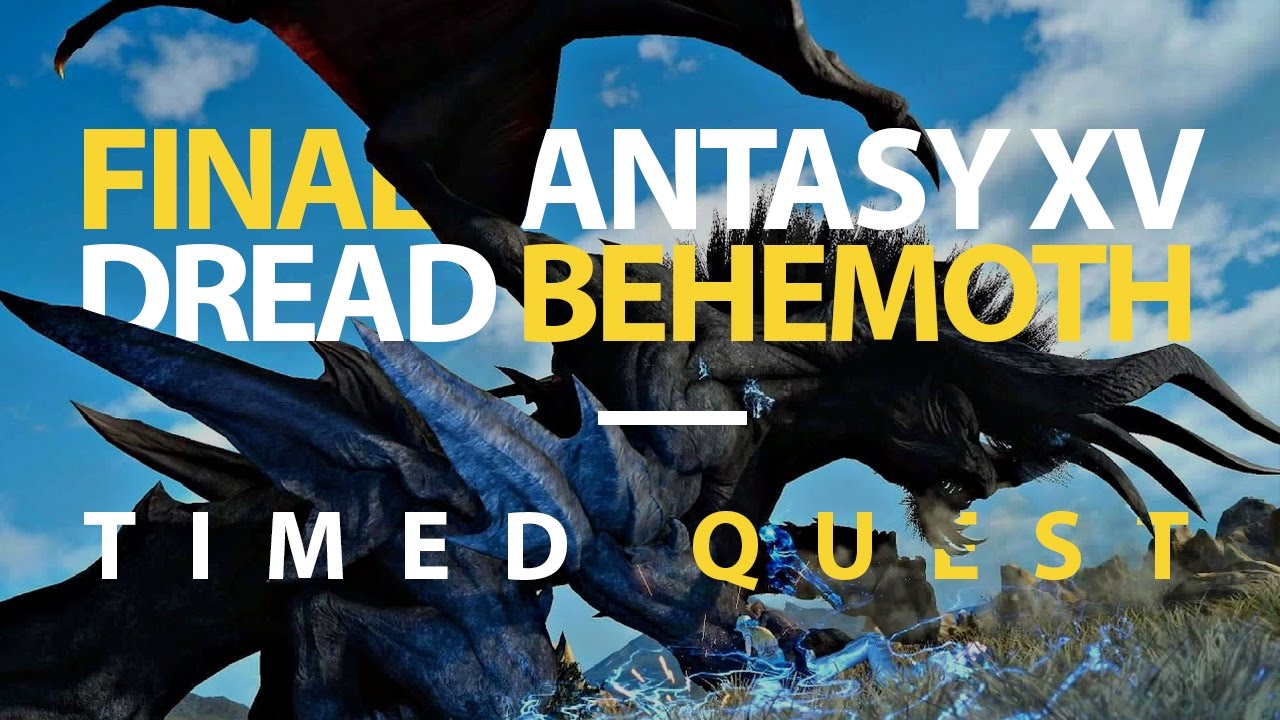Final fantasy XV - Timed Quest 3 Dread Behemoth LV 140 - YouTube