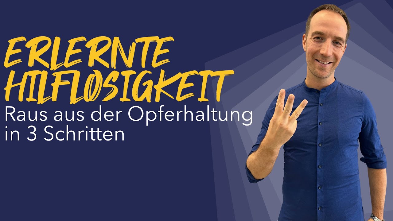 Erlernte Hilflosigkeit - Raus aus der Opferhaltung in 3 Schritten - YouTube