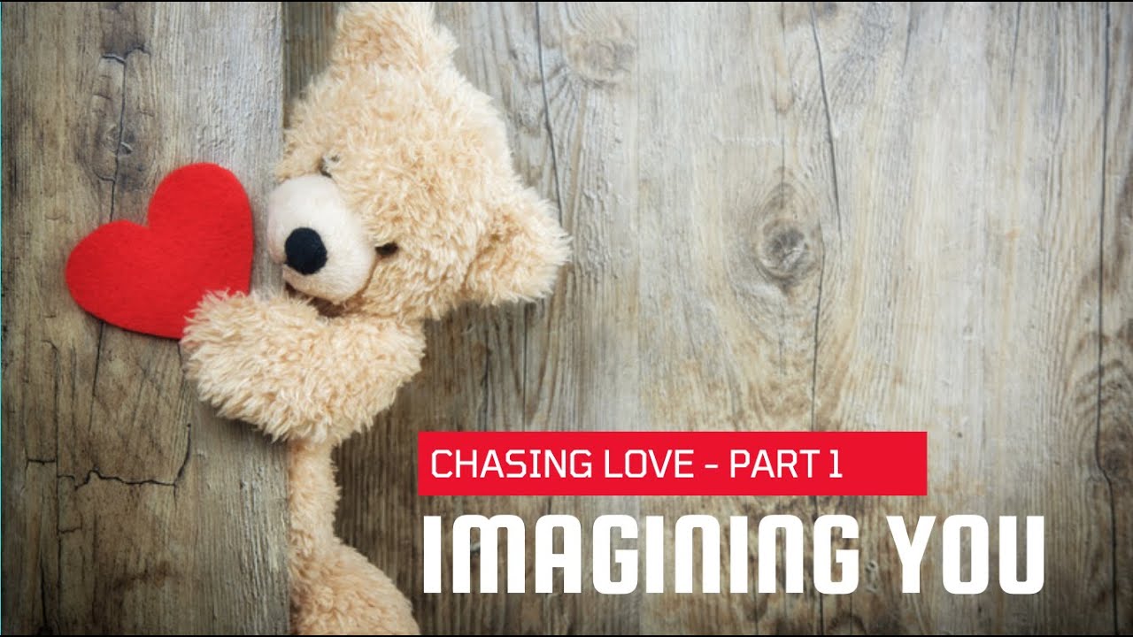 Chasing Love Part 1 - Imagining You - YouTube