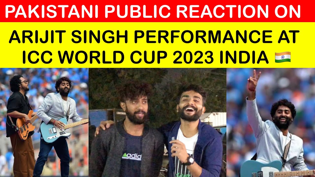 ARIJIT SINGH PERFORMED AT ICC CWC 2023 | Pak Public Reaction On Arijit ...