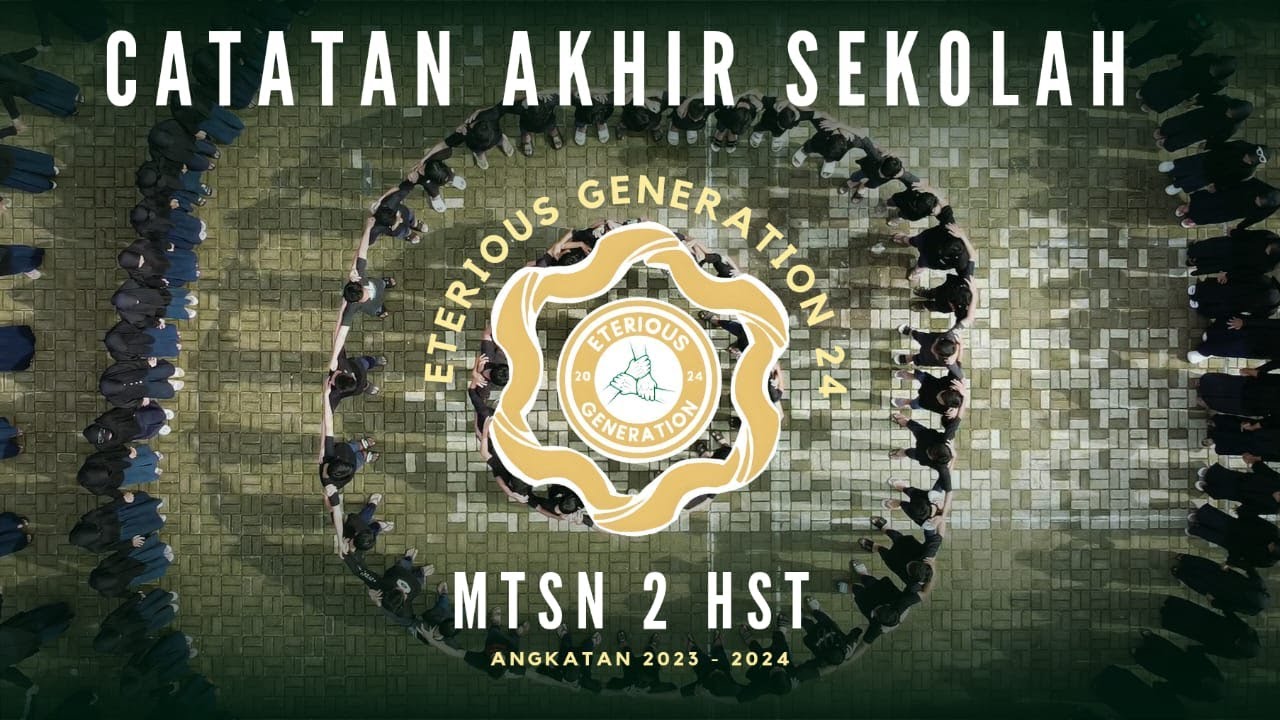 ETERIOUS GENERATION 24 || Catatan Akhir Sekolah || MTsN 2 Hulu Sungai Tengah - YouTube
