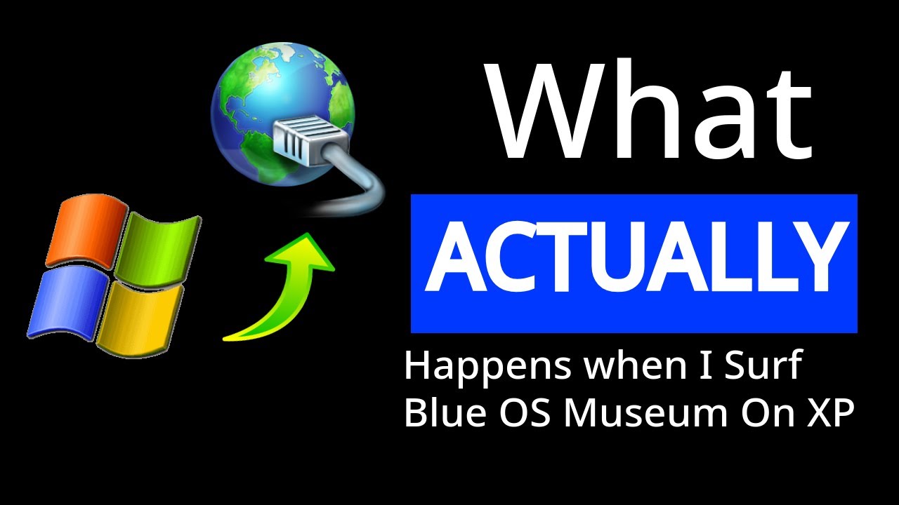 I will surf Blue OS Museum on Windows XP in 2024, What actually ...