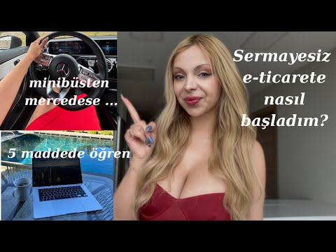 sermayesiz eticarete nasıl başladım ? ( minibüsten mercedese kendi hikayem )