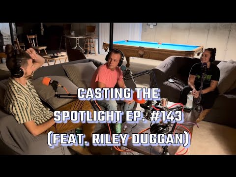 Casting The Spotlight Ep. #143 (feat. Riley Duggan) - YouTube
