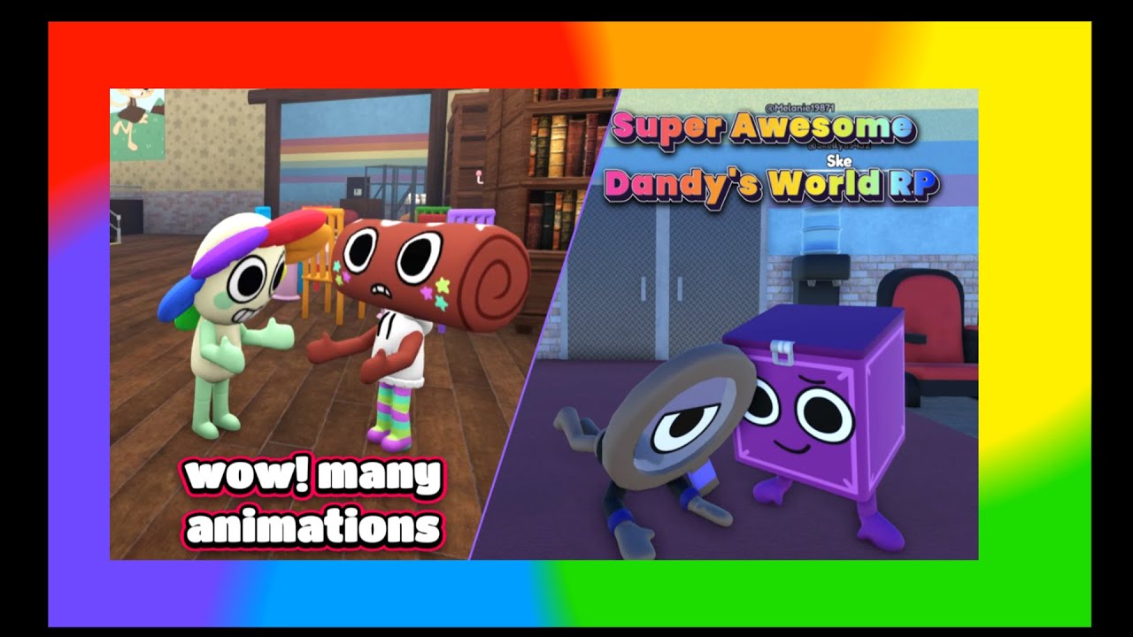 "Super Awesome Dandy's World RP" wow!Many nice and cool ANIMATIONS ...