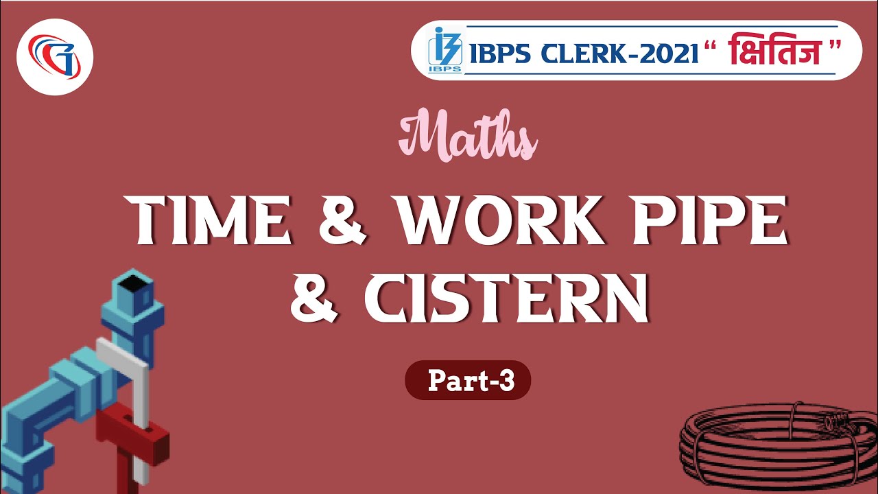 क्षितिज-2021 IBPS Clerk BATCH | MATHS | TIME & WORK, PIPE & CISTERN ...