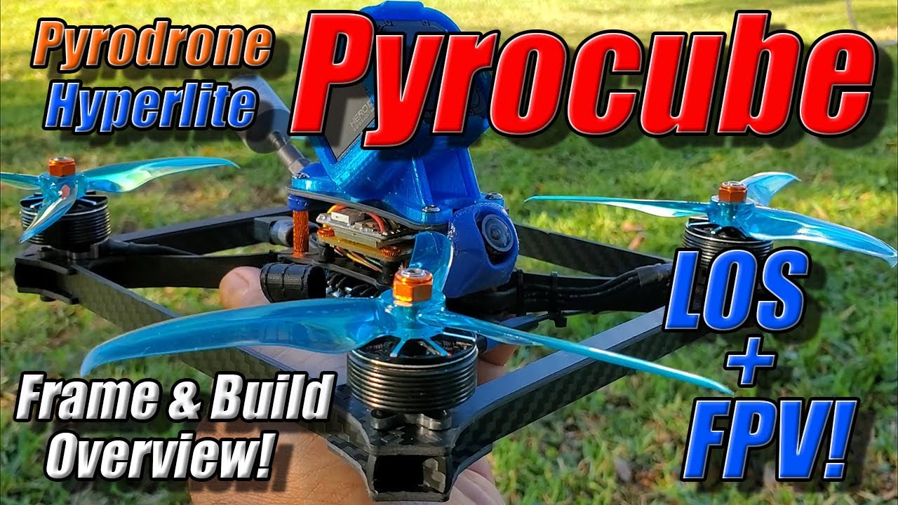 Pyrodrone Pyrocube!!! Frame & Build Overview with Maiden LOS & FPV ...