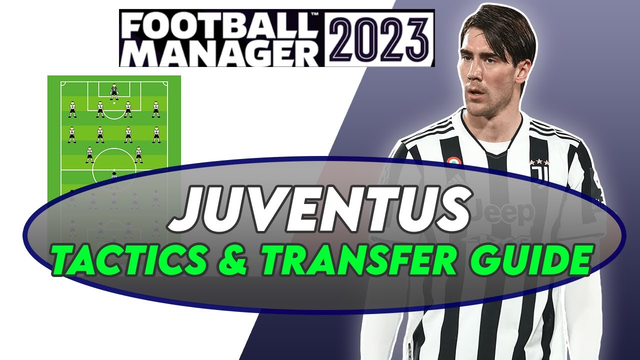 FM23 JUVENTUS Tactics & Transfer Guide - YouTube