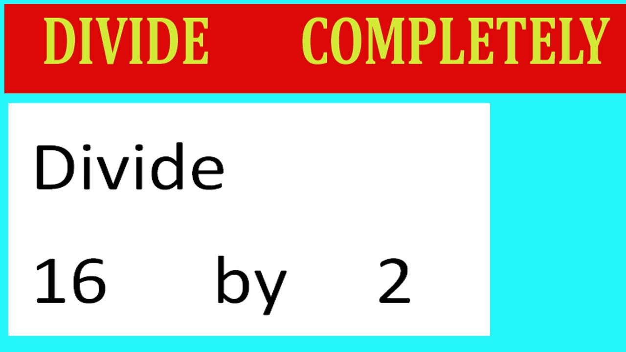 Divide 16 by 2 Divide completely - YouTube