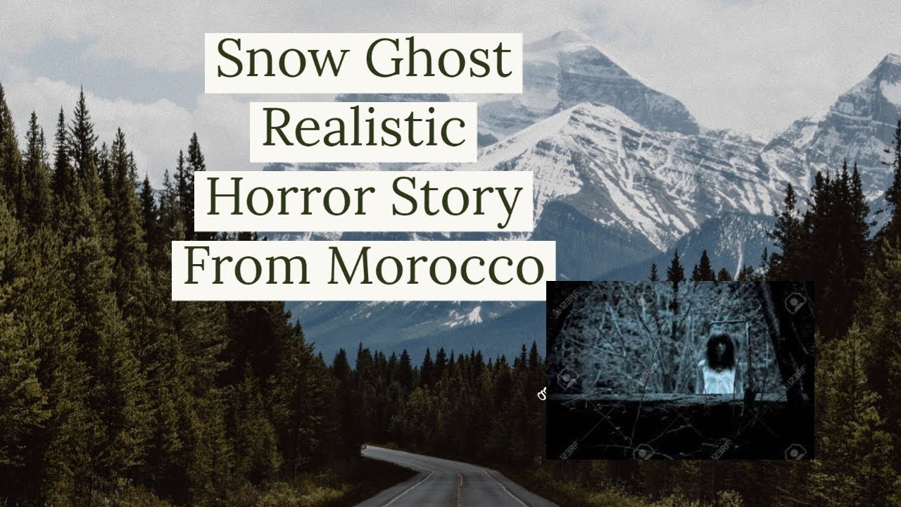 Snow Ghost Realistic Horror Story From Morocco - YouTube