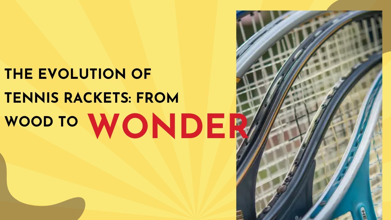 The Evolution of Tennis Rackets: From Wood to Wonder - YouTube