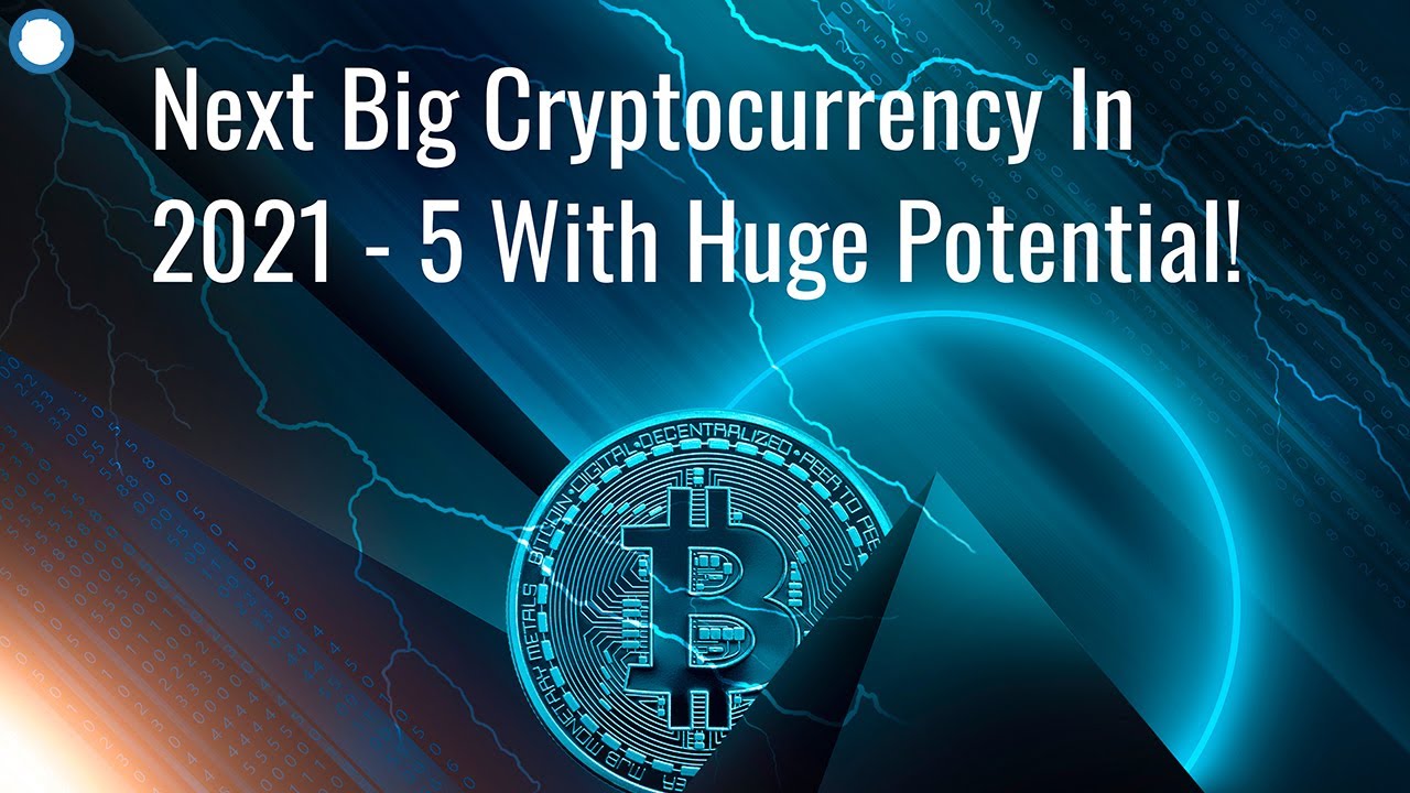 Next Big Cryptocurrency In 2021 - 5 With Huge Potential! 🚀🚀🚀 - YouTube