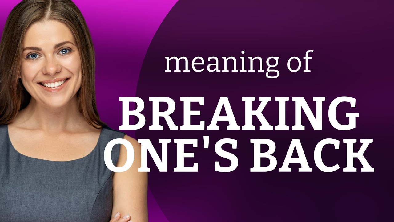 Breaking Your Back: Unraveling the Meaning Behind the Phrase - YouTube