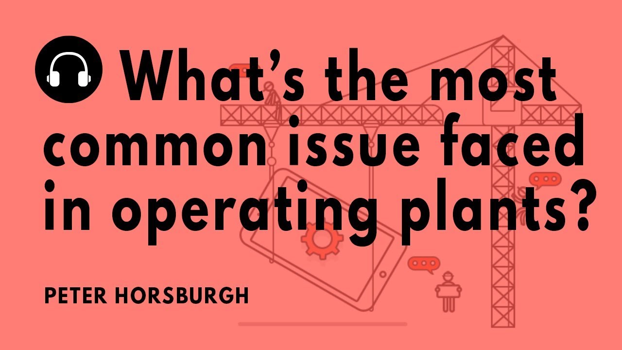 "What's the most common issue faced in operating plants?" with Peter ...