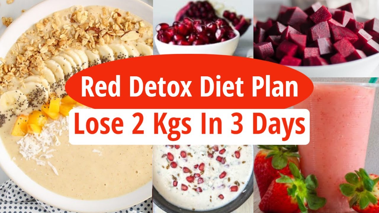 Red Detox Diet Plan To Lose Weight Fast 2 Kgs In 3 Days | Full Day ...