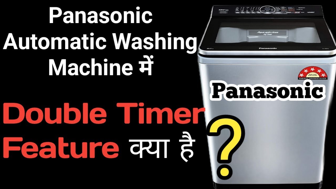 ये Double Timer क्या हे Panasonic की Automatic Washing Machine में ...