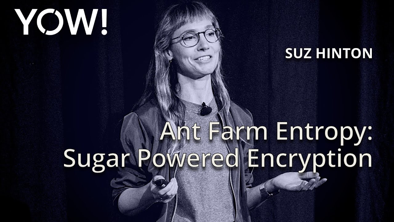 Ant Farm Entropy: Sugar Powered Encryption • Suz Hinton • YOW! 2024 ...
