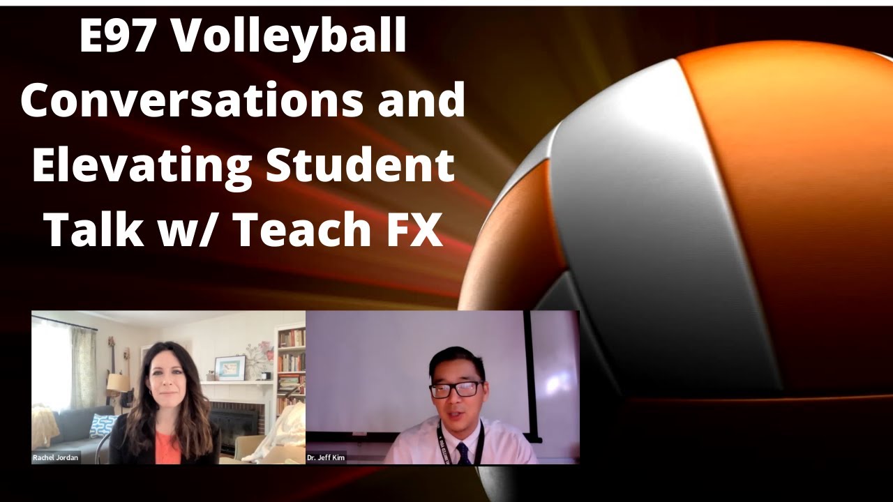 E97 Volleyball Conversations and Elevating Student talk w/ Teach FX ...