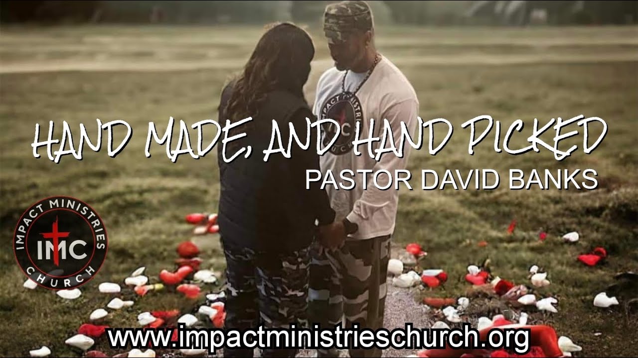 Hand Made, & Hand Picked | Pastor David Banks - YouTube