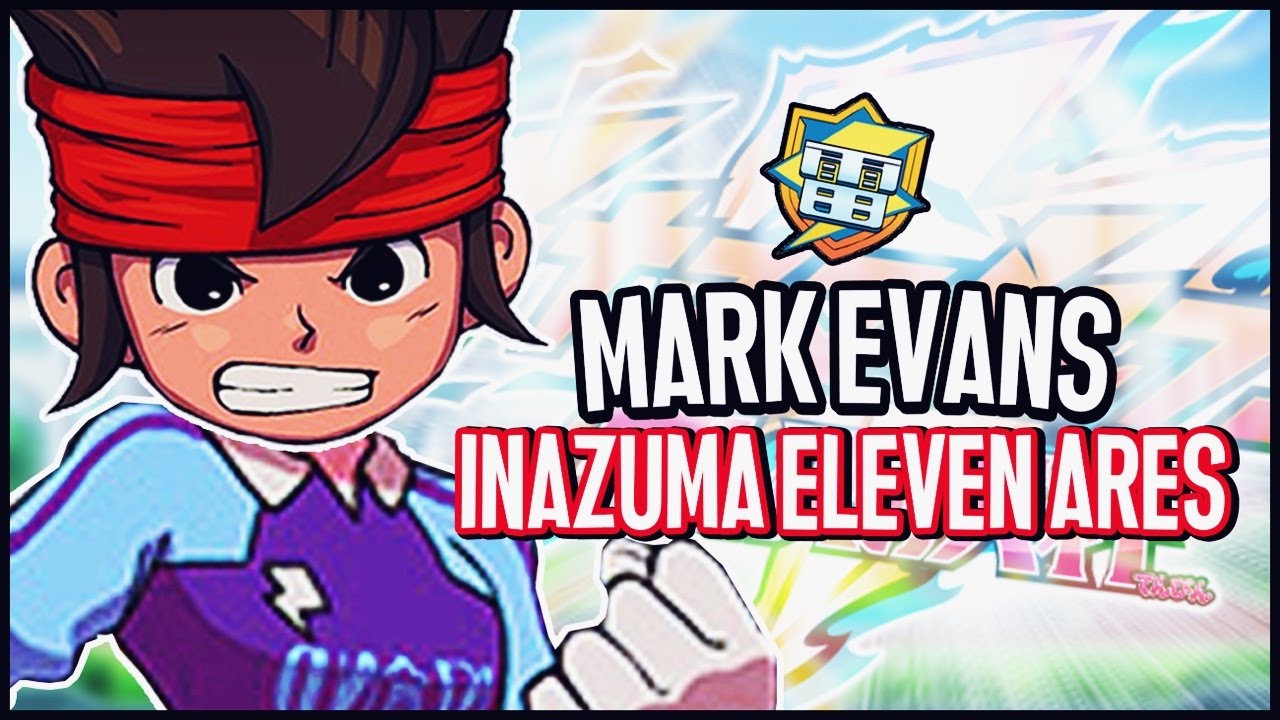 MARK EVANS ESTARÁ EN INAZUMA ELEVEN THE SCALES OF ARES ?! - YouTube