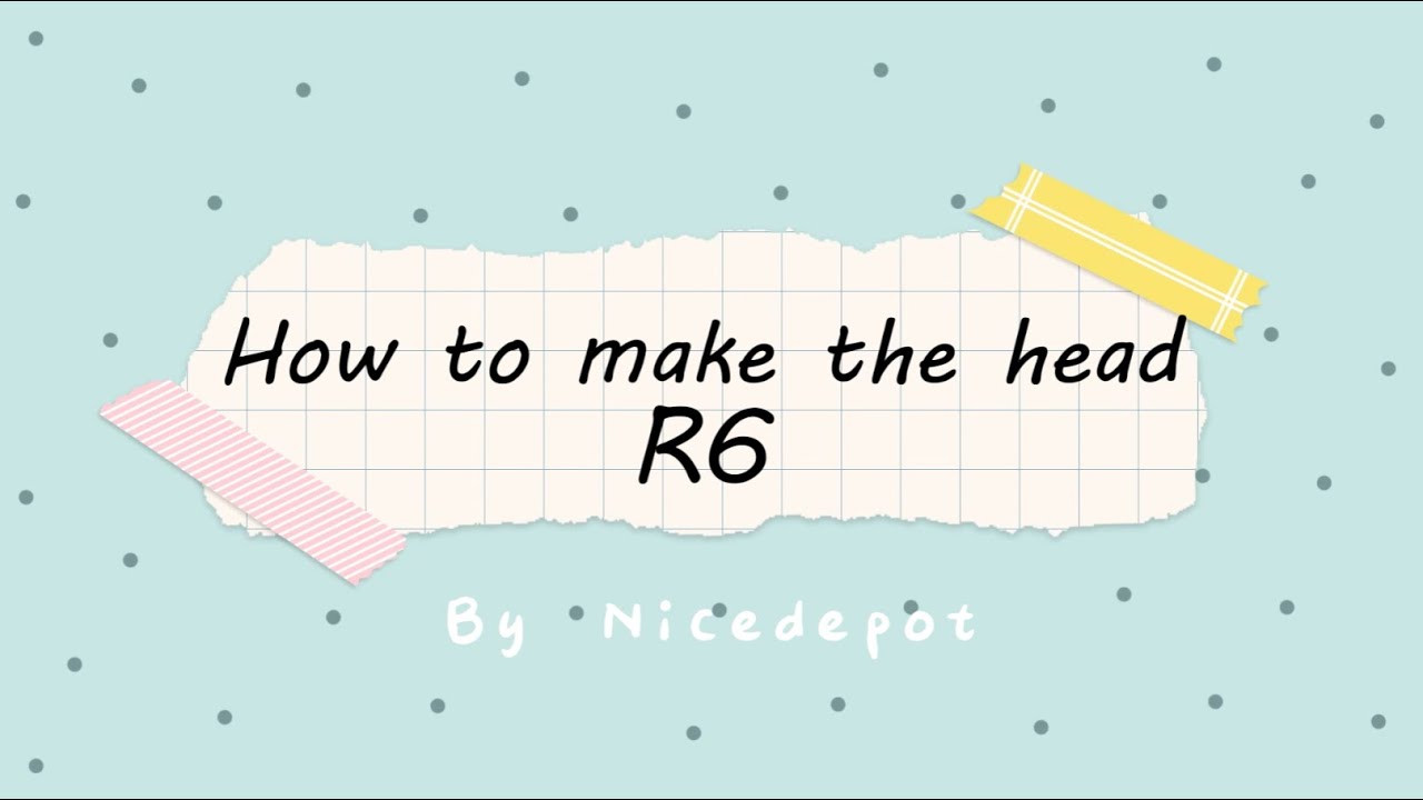 R6 How to make the head - YouTube