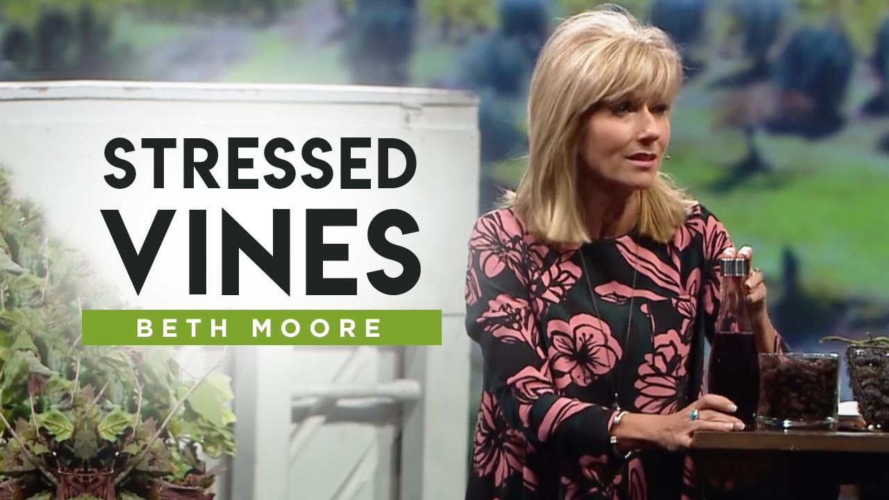 Stressed Vines | The Vineyard - Part 3 | Beth Moore - YouTube