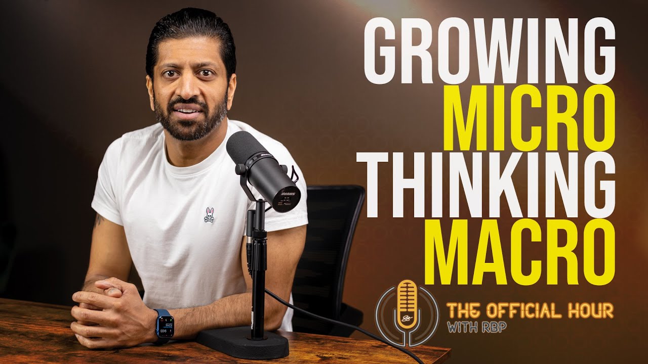Growing Micro Thinking Macro | The Official Hour with RBP - YouTube