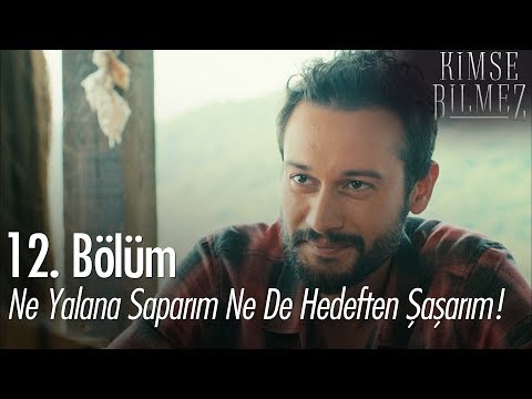 Ne yalana saparım ne de hedeften şaşarım! - Kimse Bilmez 12. Bölüm