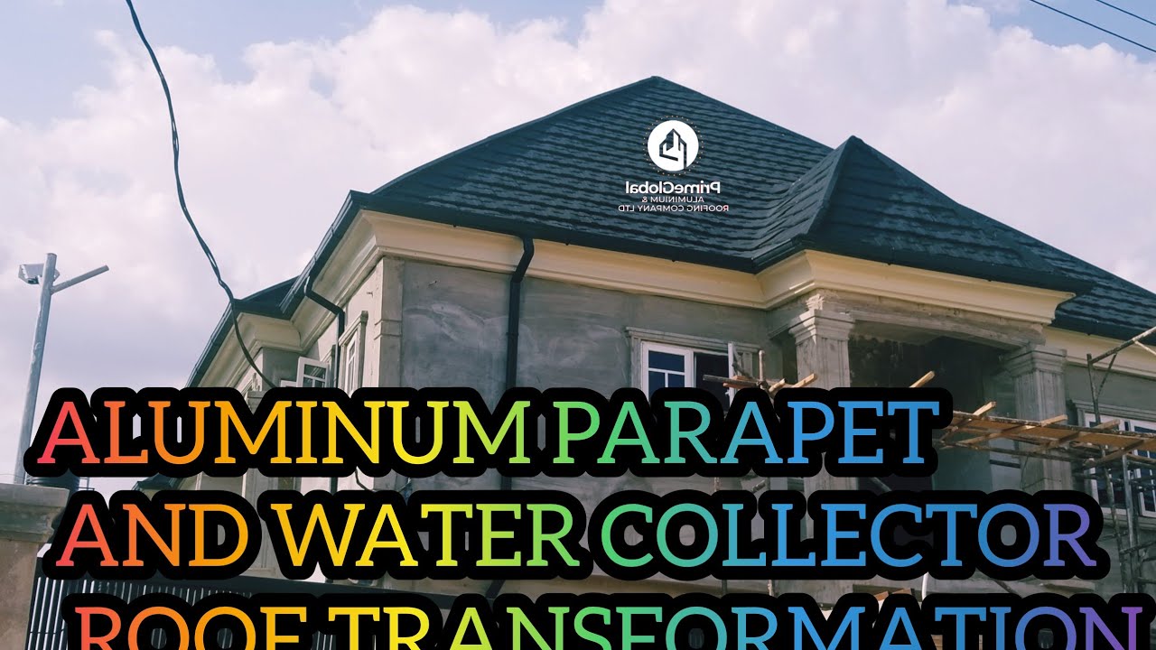 ALUMINUM PARAPET AND WATER COLLECTOR ROOF TRANSFORMATION IN BENIN EDO ...
