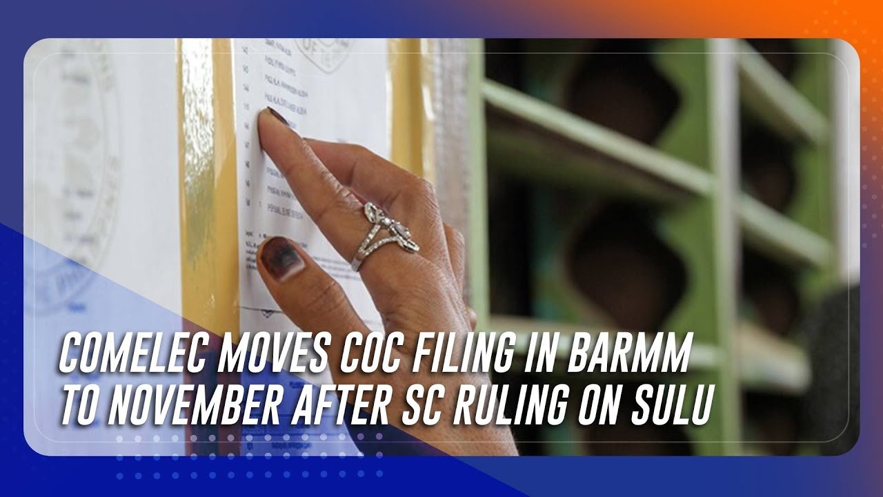 Comelec moves COC filing in BARMM to November after SC ruling on Sulu ...