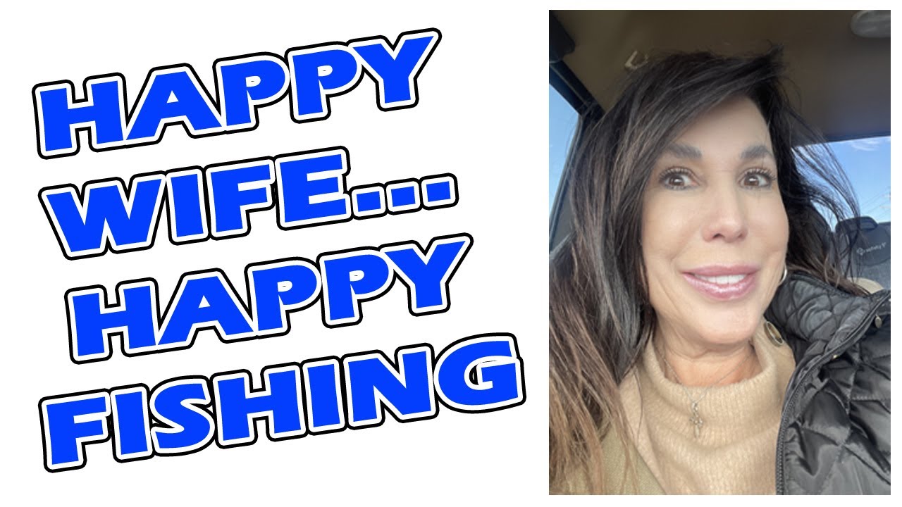 Happy Wife... Happy Fishing! How to make the wife happy while you fish ...