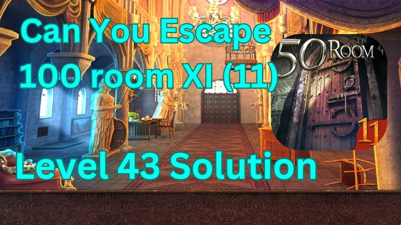 Can you escape the 100 room 11 Level 43 Solution - YouTube