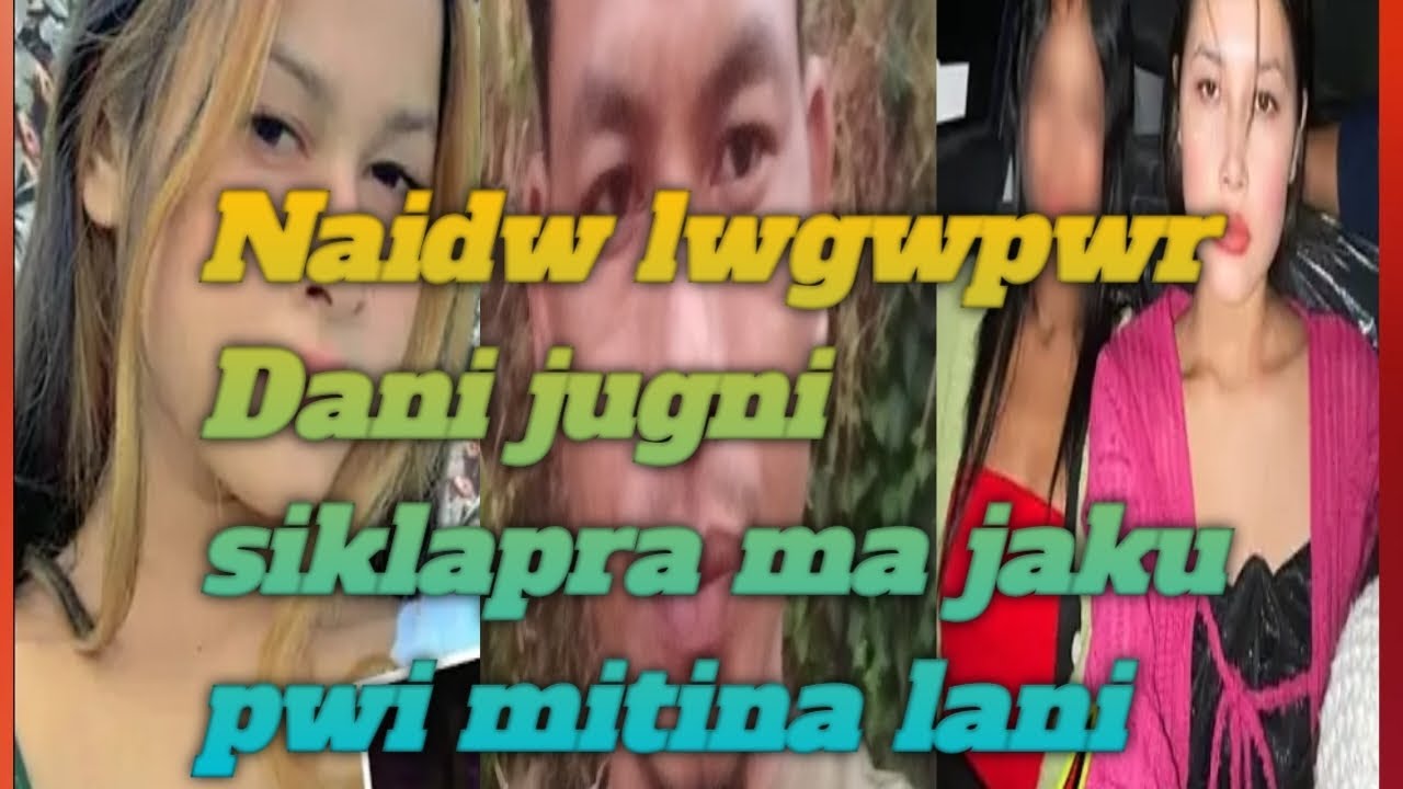 Naidw lwgwpwr dani siklapra majakw pwi mitina lani - YouTube
