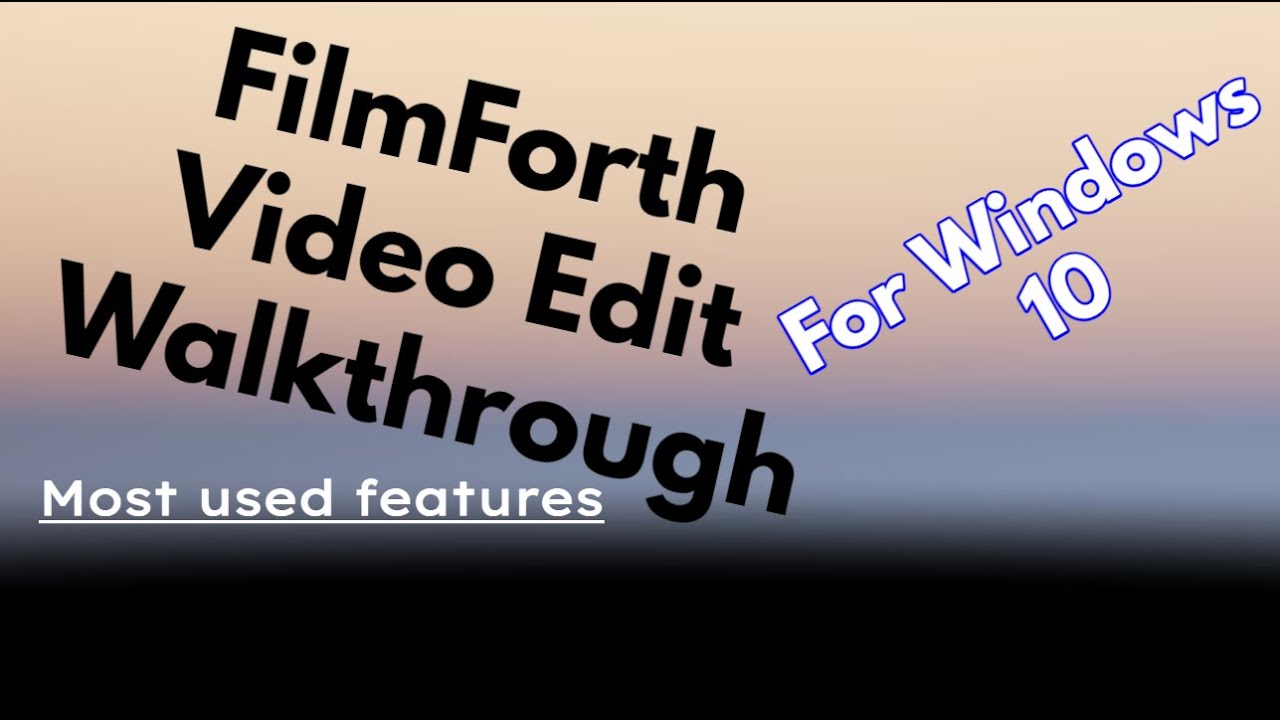 FilmForth Feature Walk thru Video editor Windows 10 Tutorial - YouTube