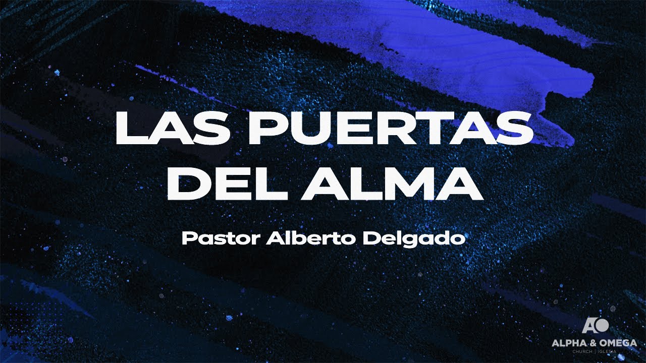 LAS PUERTAS DEL ALMA | PASTOR ALBERTO DELGADO - YouTube