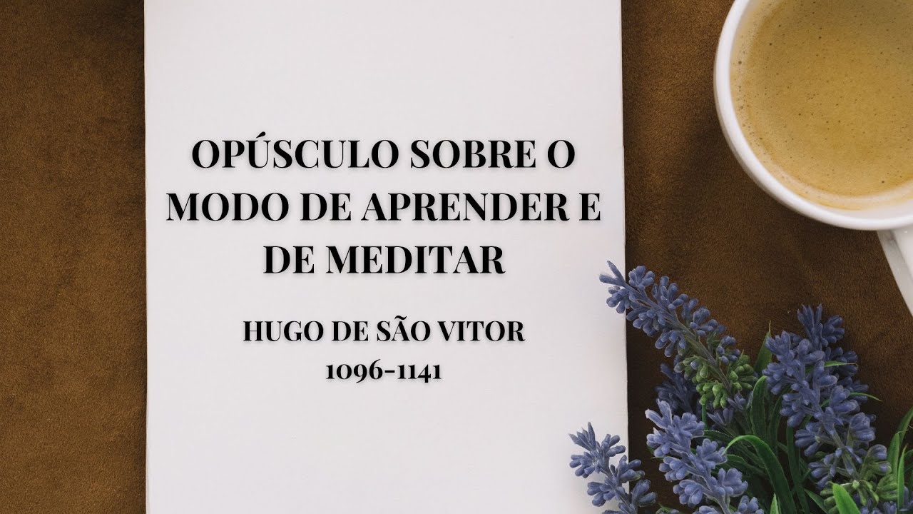 OPÚSCULO SOBRE O MODO DE APRENDER E DE MEDITAR - Hugo de São Vitor ...