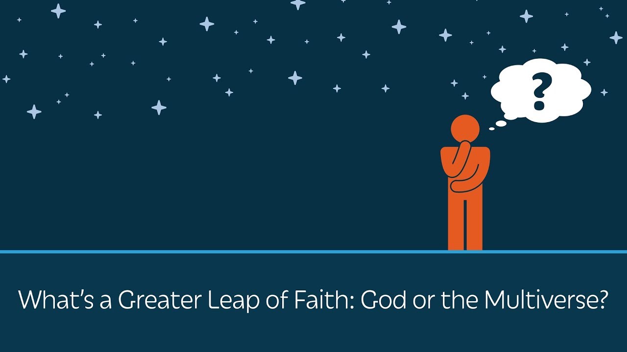 What's a Greater Leap of Faith: God or the Multiverse? | 5 Minute Video ...